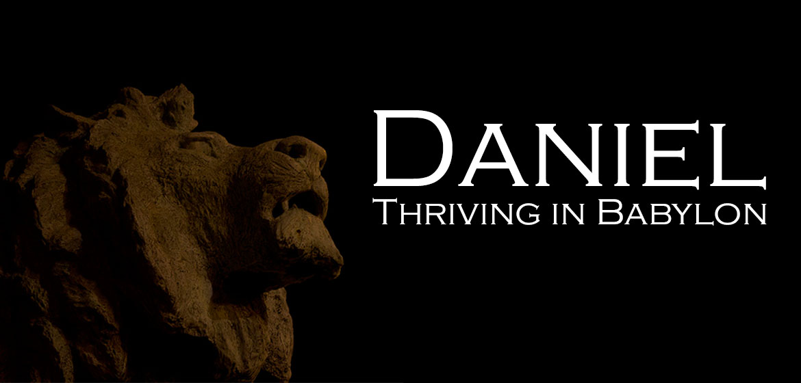 Daniel Series – Chapter 12 – Every Thought Captive